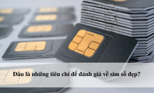Đâu là những tiêu chí vàng để đánh giá sim số đẹp chuẩn nhất?