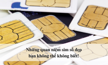 Giải mã quan niệm về sim đẹp - Nhiều điều thú vị được hé lộ